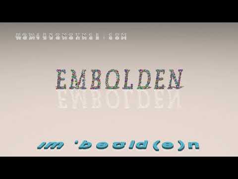 embolden - pronunciation + Examples in sentences and phrases