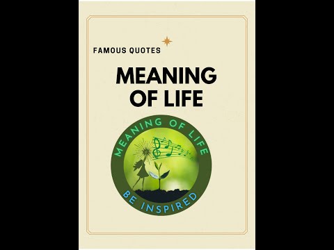 FAMOUS QUOTES: MEANING OF LIFE
