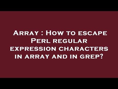 Array : How to escape Perl regular expression characters in array and in grep?