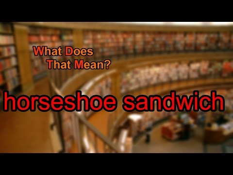 What does horseshoe sandwich mean?