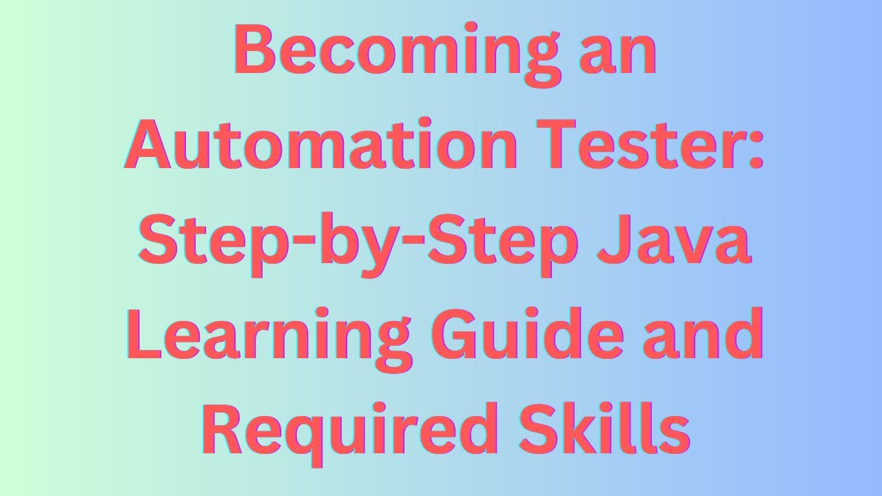 Becoming an Automation Tester: Step-by-Step Java Learning Guide and Required Skills