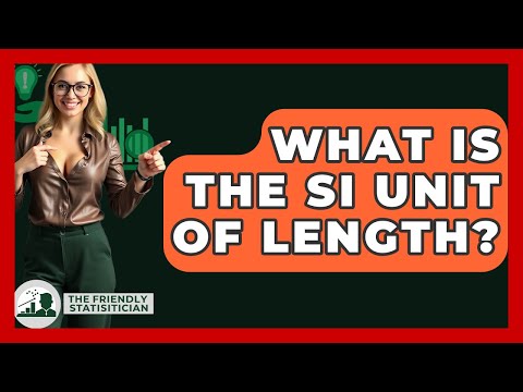 What Is The SI Unit Of Length? - The Friendly Statistician