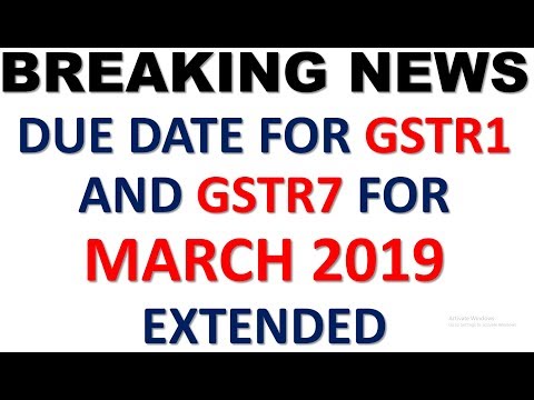 BREAKING NEWS|DUE DATE FOR FILING GSTR1 FOR MARCH19 EXTENDED|DUE DATE FOR GSTR7 FOR MARCH19 EXTENDED
