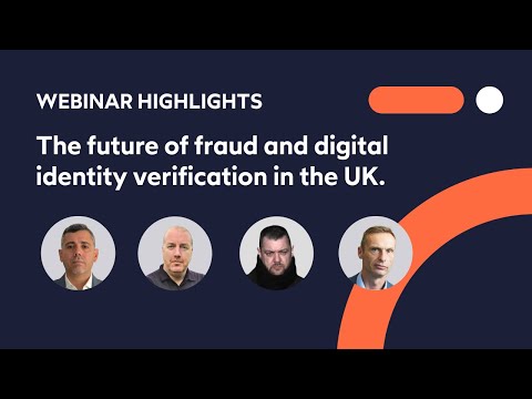 Webinar Highlights: The future of fraud and digital identity verification in the UK