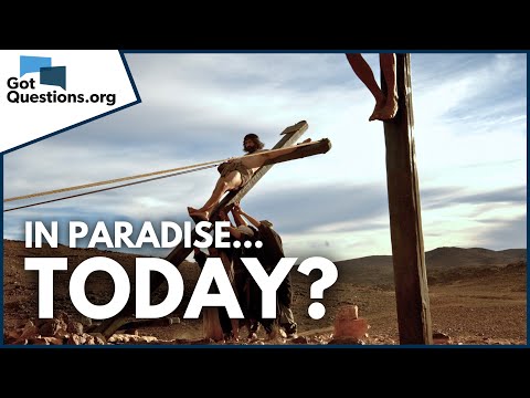 What did Jesus mean when He said, “Today you will be with me in paradise”? | GotQuestions.org