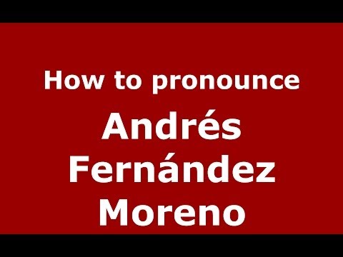 How to pronounce Andrés Fernández Moreno (Spanish/Spain) - PronounceNames.com