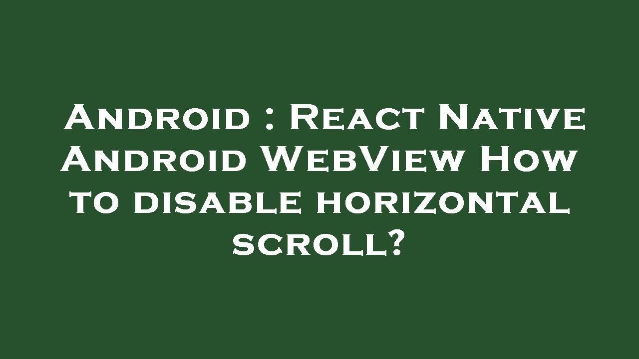 Android : React Native Android WebView How to disable horizontal scroll?