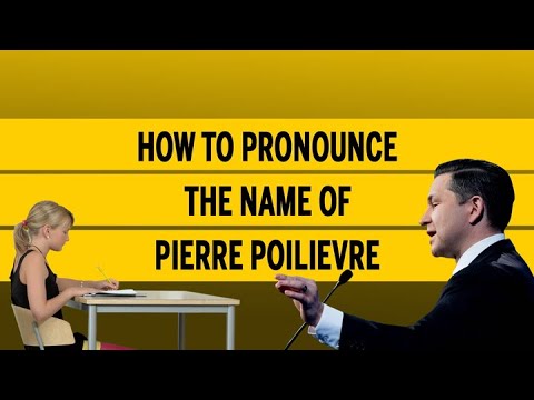 How to pronounce the name of Pierre Poilievre