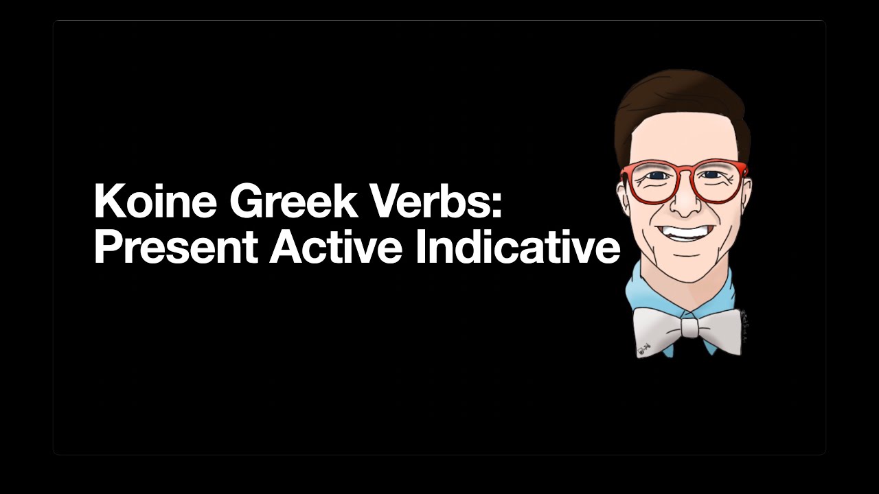 Learn Biblical Greek: Present Active Indicative Verbs