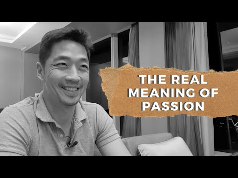 The True Meaning Of Passion IS NOT WHAT YOU THINK