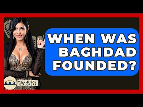 When Was Baghdad Founded? - Middle East Explorers