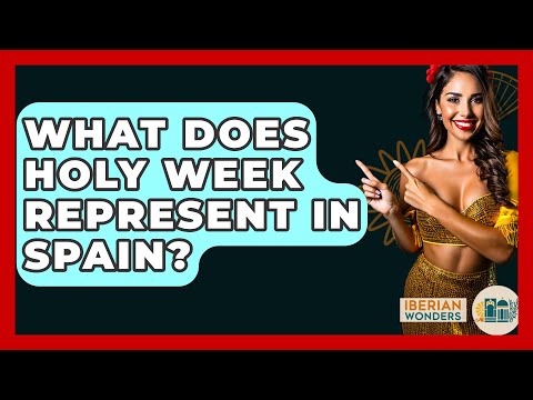 What Does Holy Week Represent In Spain? - Iberian Wonders
