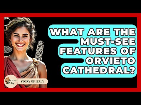 What Are The Must-see Features Of Orvieto Cathedral? - Story Of Italy