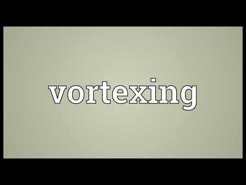 Vortexing Meaning