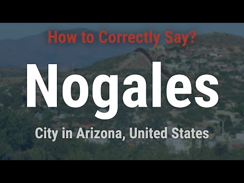 How to Pronounce Nogales, Arizona (Correctly!)