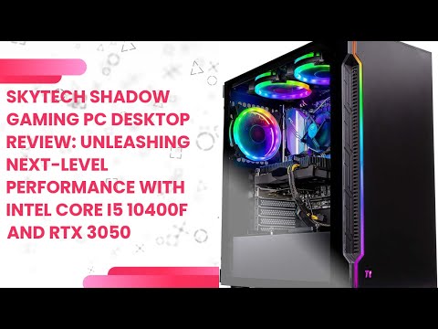 Skytech Shadow Gaming PC Desktop Review: Unleashing Next-Level Performance with Intel Core i5 10400F
