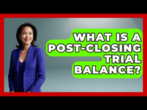 What Is A Post-closing Trial Balance? - Tax and Accounting Coach