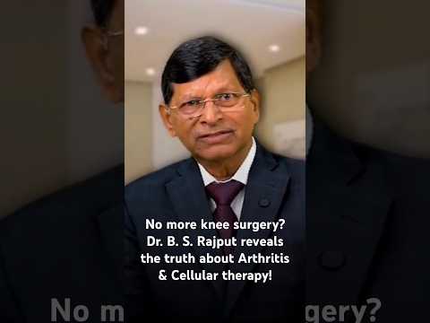 No More Knee Surgery? Dr. B. S. Rajput Reveals the Truth About Arthritis & Cellular Therapy! PART-1