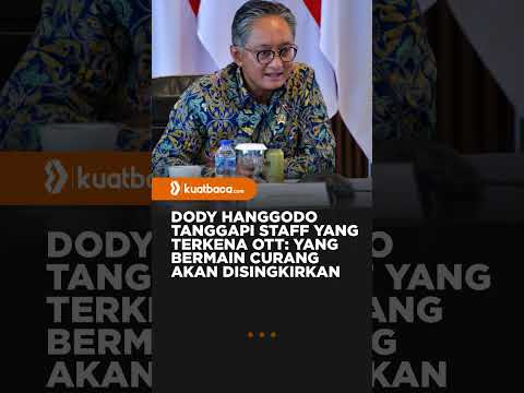 DODY HANGGODO TANGGAPI STAFF YANG TERKENA OTT: YANG BERMAIN CURANG AKAN DISINGKIRKAN #korupsi