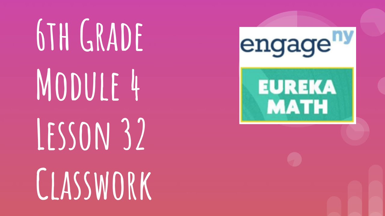 Engage NY // Eureka Math Grade 6 Module 4 Lesson 32 Classwork