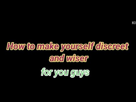 How to make yourself discreet and sensible/become a good person/and do the best