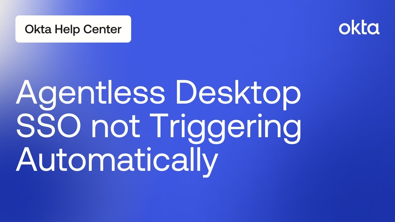 Troubleshooting Agentless Desktop SSO Not Triggering Automatically | Okta Support