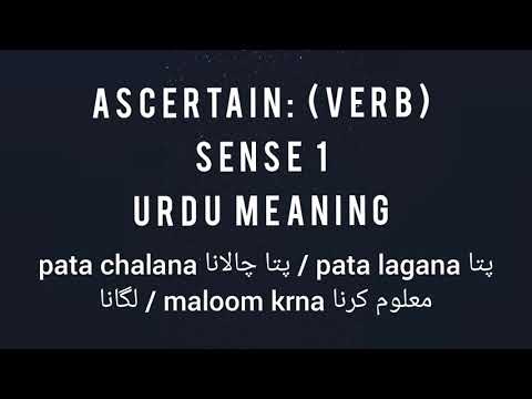 ASCERTAIN: (Verb) Meaning - Urdu/Hindi - Sense 1 - Pata Lagana پتا لگانا/ Maloom Krna معلوم کرنا
