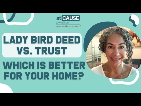 Lady Bird Deed vs. Trust: Which is Better for Your Home?