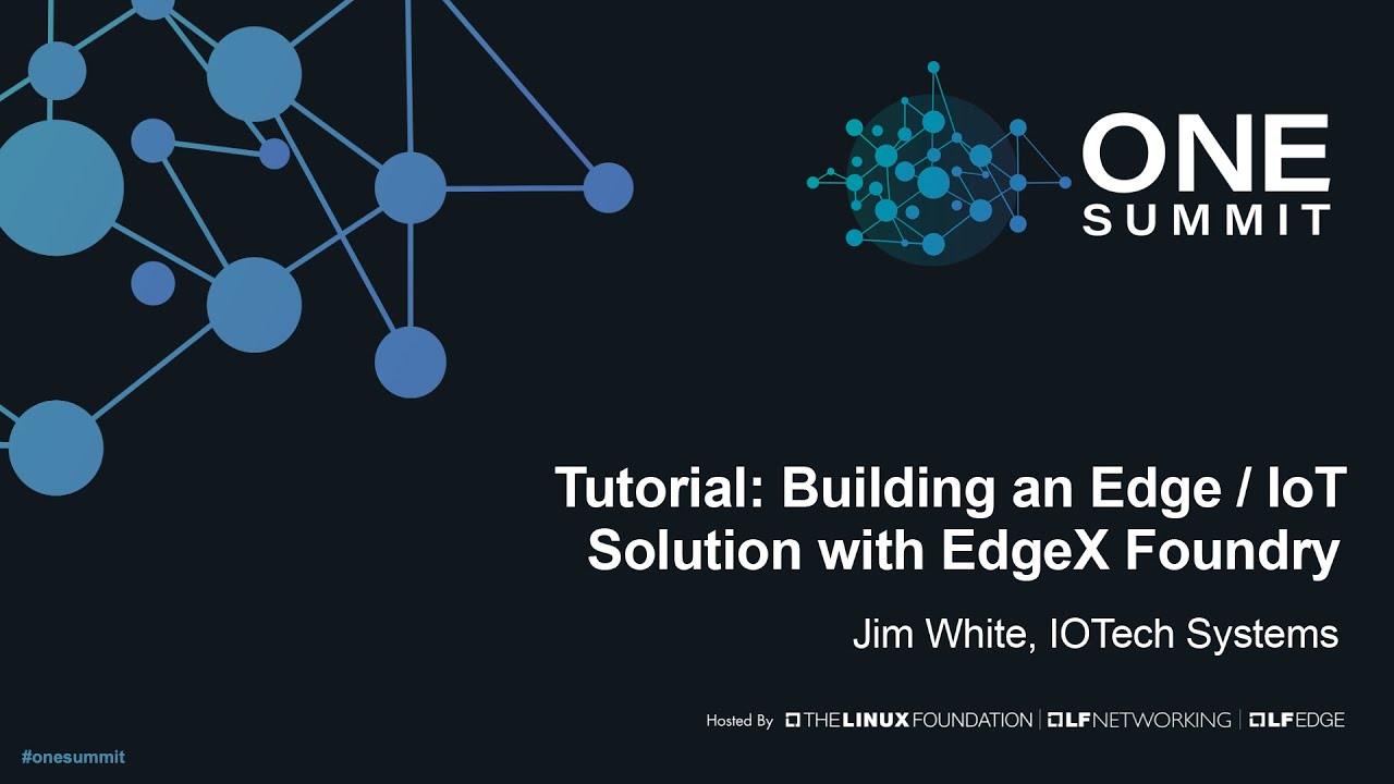 Tutorial: Building an Edge / IoT Solution with EdgeX Foundry - Jim White, IOTech Systems