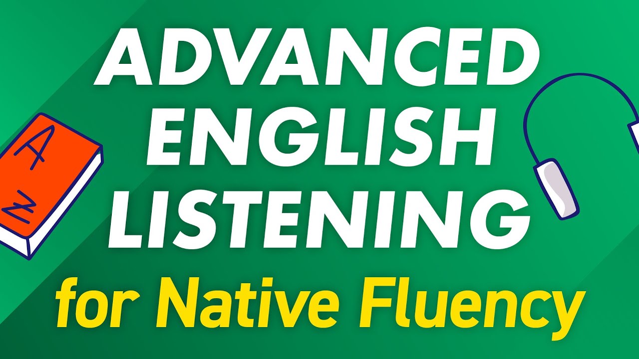 Advanced English Listening — Tune Your Ear for Native Fluency