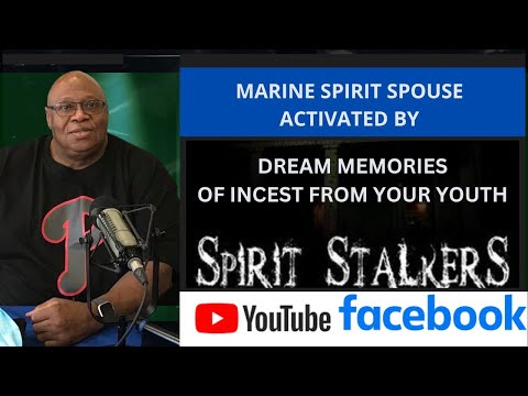 MARINE SPIRIT SPOUSE ACTIVATED BY DREAM MEMORIES OF INCEST FROM YOUR YOUTH
