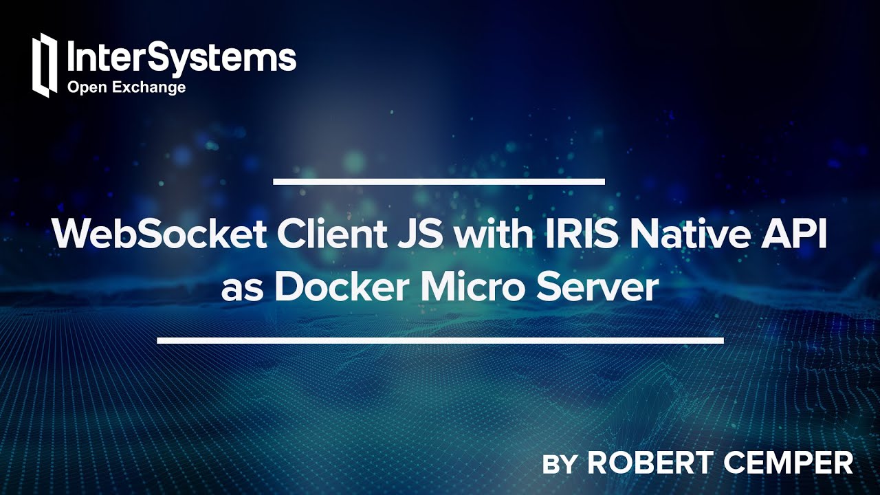 WebSocket Client JS with IRIS Native API as Docker Micro Server
