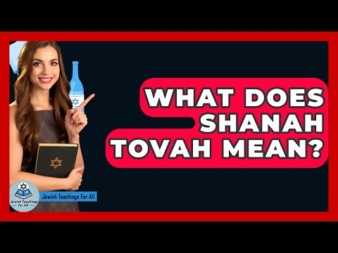 What Does Shanah Tovah Mean? - Jewish Teachings For All