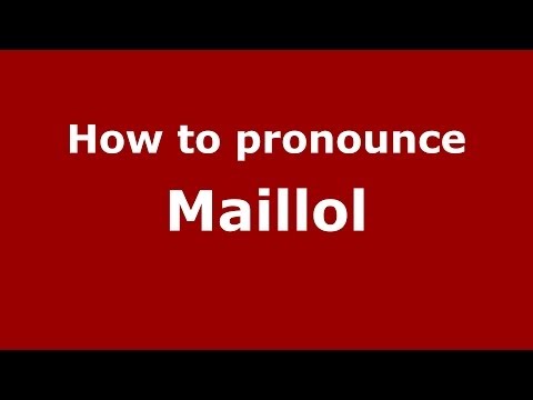 How to Pronounce Maillol - PronounceNames.com