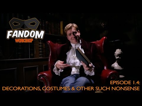 Fandom Workshop 4 "Decorations, Costumes & Other Such Nonsense"