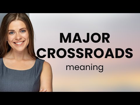 Understanding the Phrase "Major Crossroads" in English