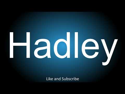 How to correctly pronounce - Hadley.