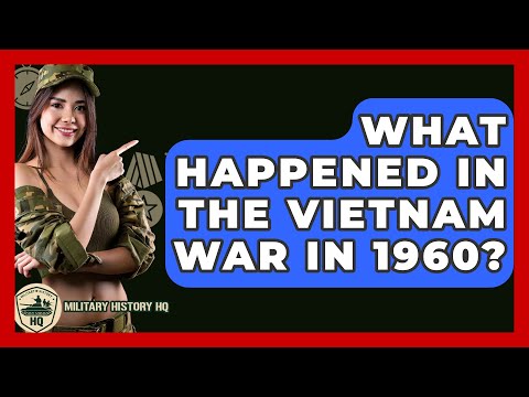 What Happened In The Vietnam War In 1960? - Military History HQ