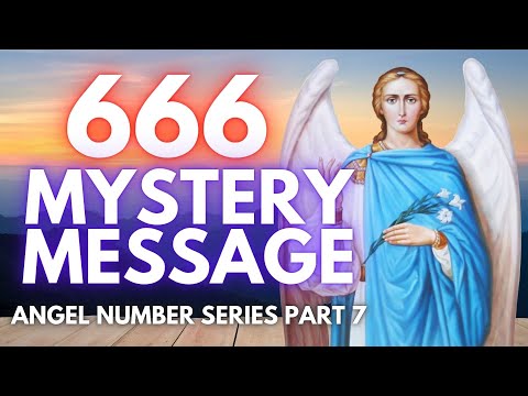 666 Angel Number And Its Mystery (Part 7)