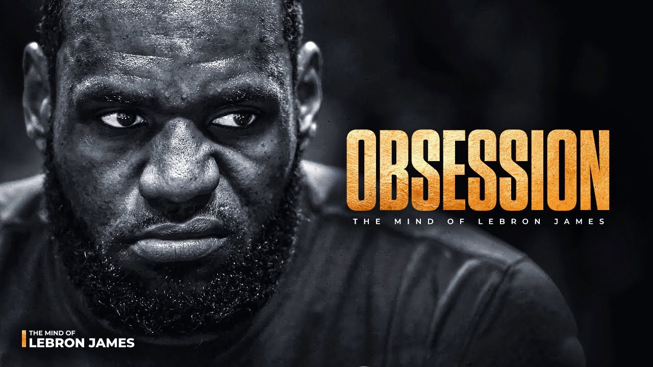 THE MIND OF LEBRON JAMES - OBSESSION to WIN