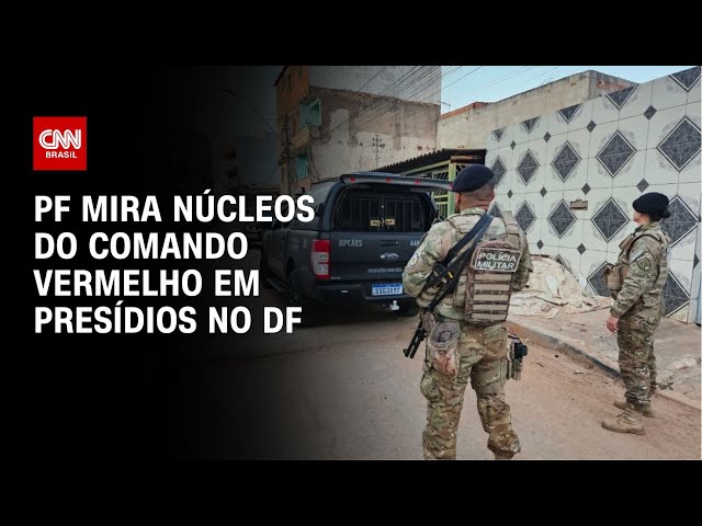 PF faz operação contra Comando Vermelho no Complexo da Papuda, em ...