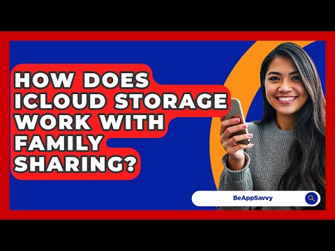 How Does ICloud Storage Work With Family Sharing? - Be App Savvy