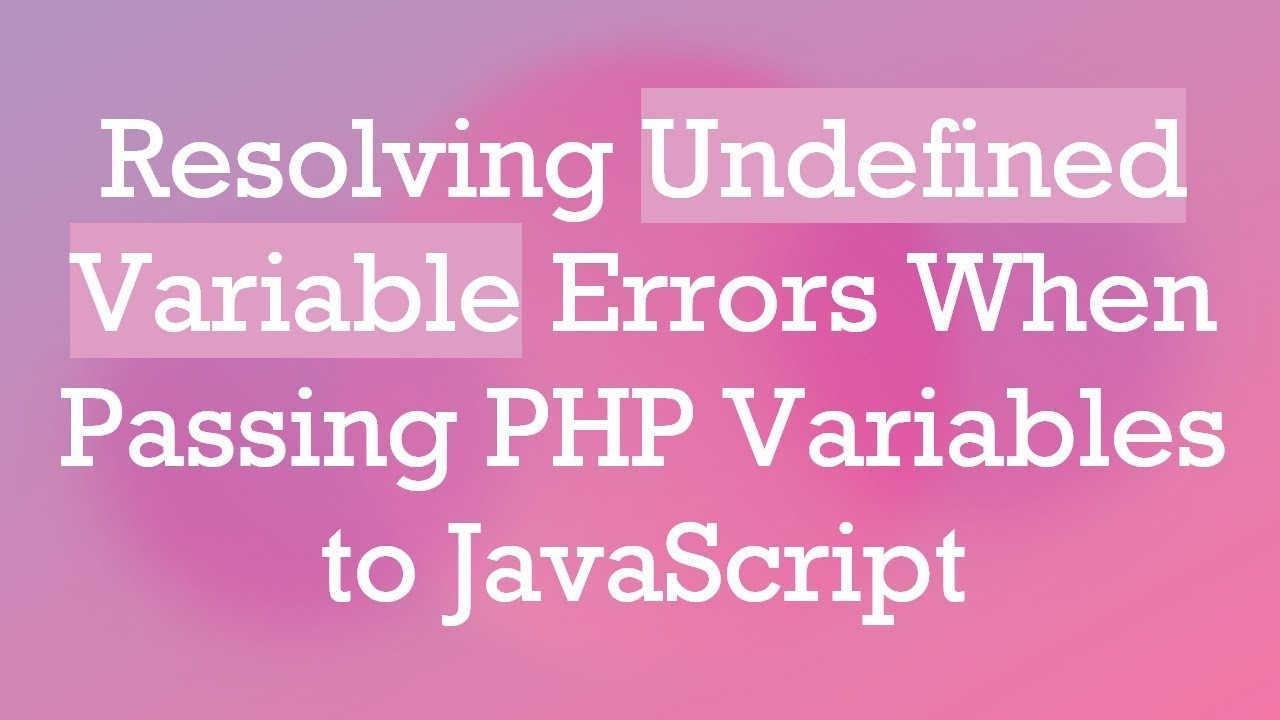 Resolving Undefined Variable Errors When Passing PHP Variables to JavaScript