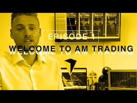 Welcome to AM Trading - EPISODE 1