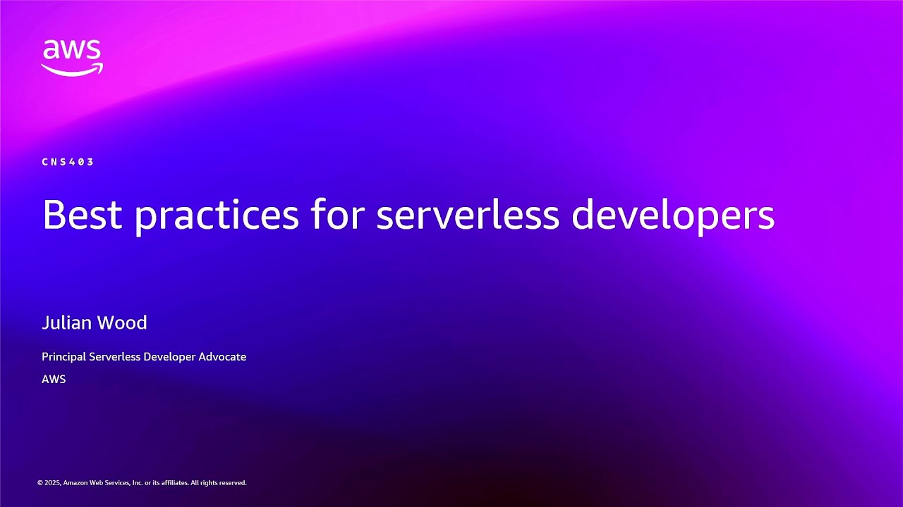 AWS re:Invent 2025 - Best practices for serverless developers (CNS403)