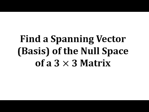 Find a Spanning Vector (Basis) of the Null Space of a Matrix | Math ...