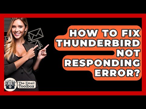 How To Fix Thunderbird Not Responding Error? - TheEmailToolbox.com