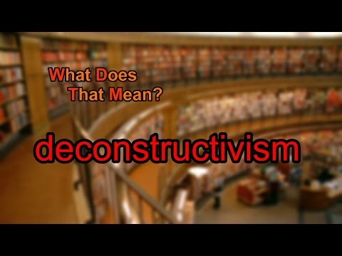 What does deconstructivism mean?