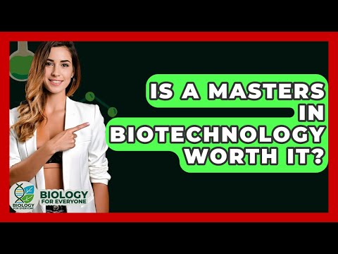 Is A Masters In Biotechnology Worth It? - Biology For Everyone