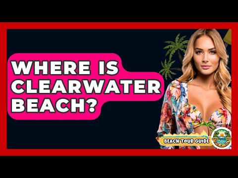 Where Is Clearwater Beach? - Beach Tour Guide
